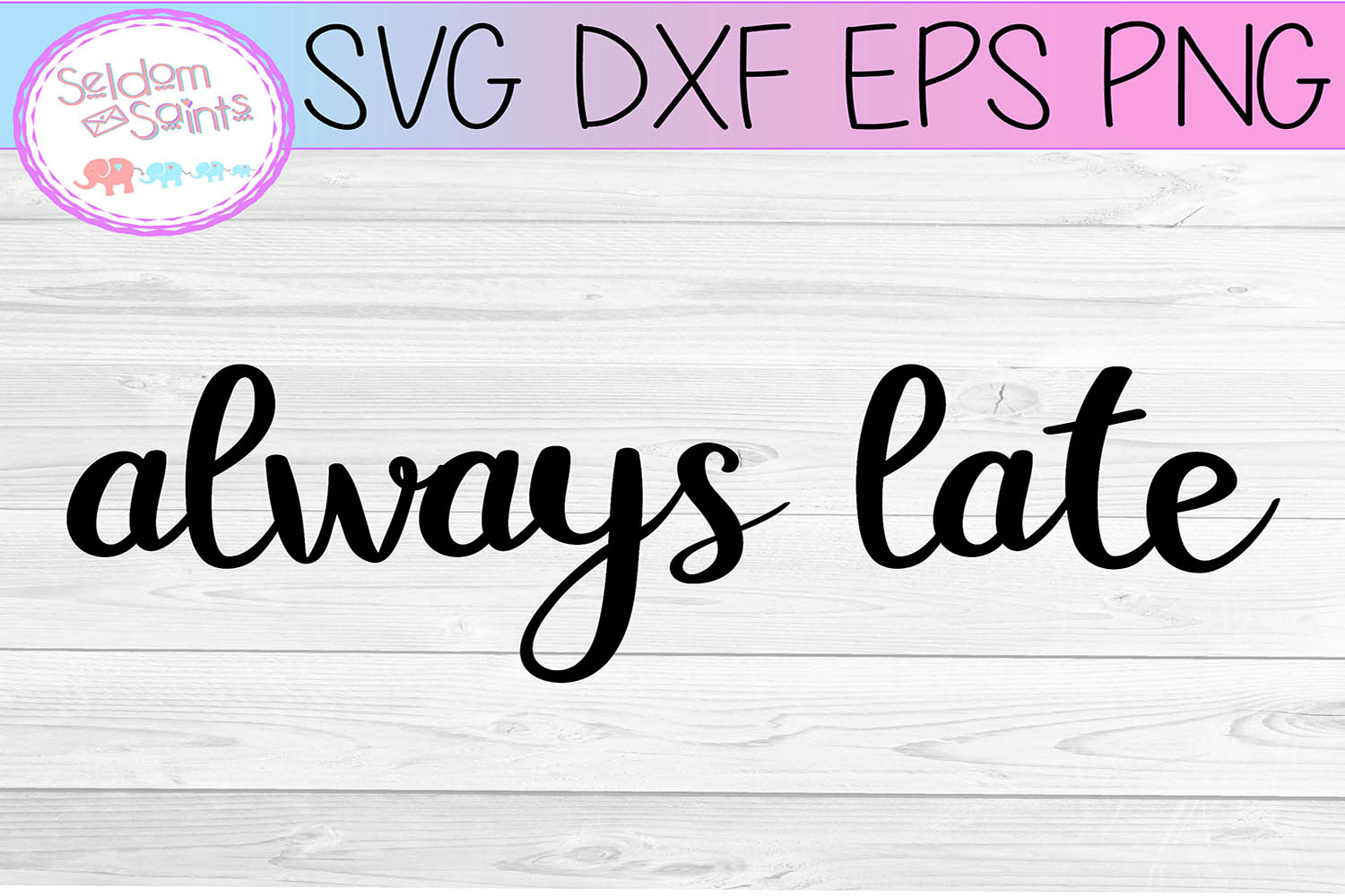 Always Late SVG PNG DXF EPS Cricu