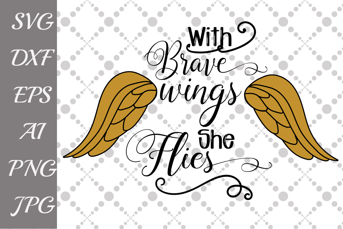 With brave Wings She Flies Svg (52157) | Illustrations | Design Bundles