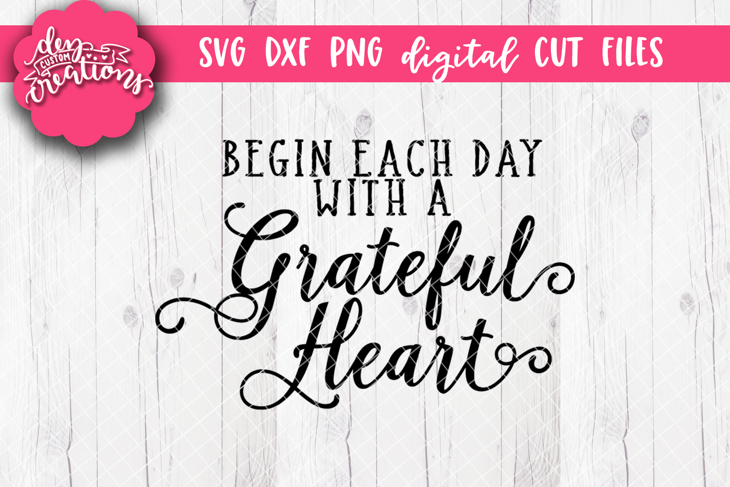Begin Each Day With A Grateful Heart - SVG DXF PNG cut file (159318 ...