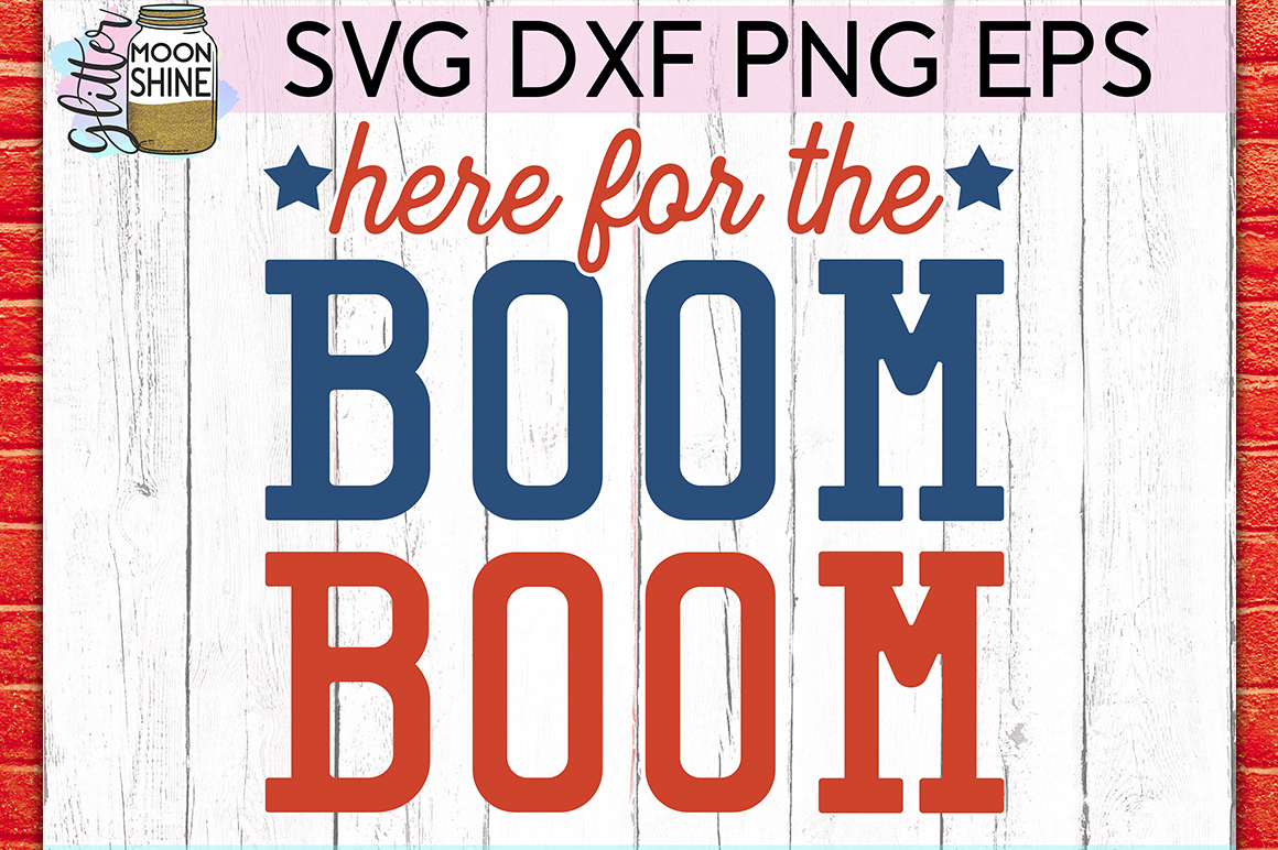 Here For The Boom Boom SVG DXF PNG EPS Cutting Files