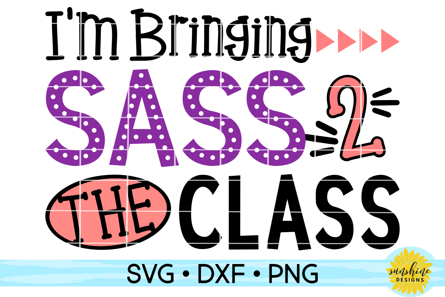 I'M BRINGING SASS TO THE CLASS SVG DXF PNG | SCHOOL SVG