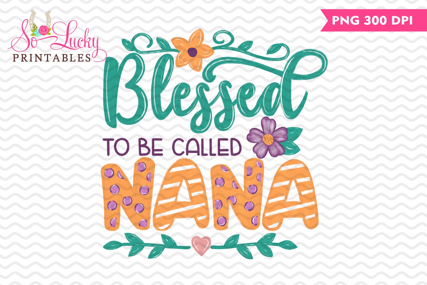 Blessed to be called Nana printable sublimation design