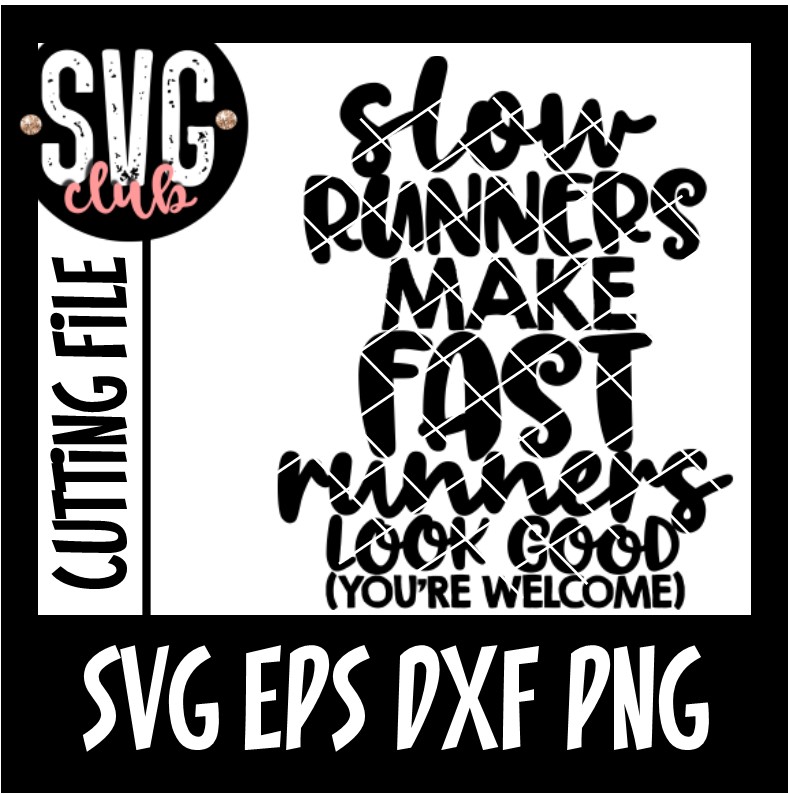 Slow Runners Make Fast Runners Look Good - SVG Cutting File (114203 ...