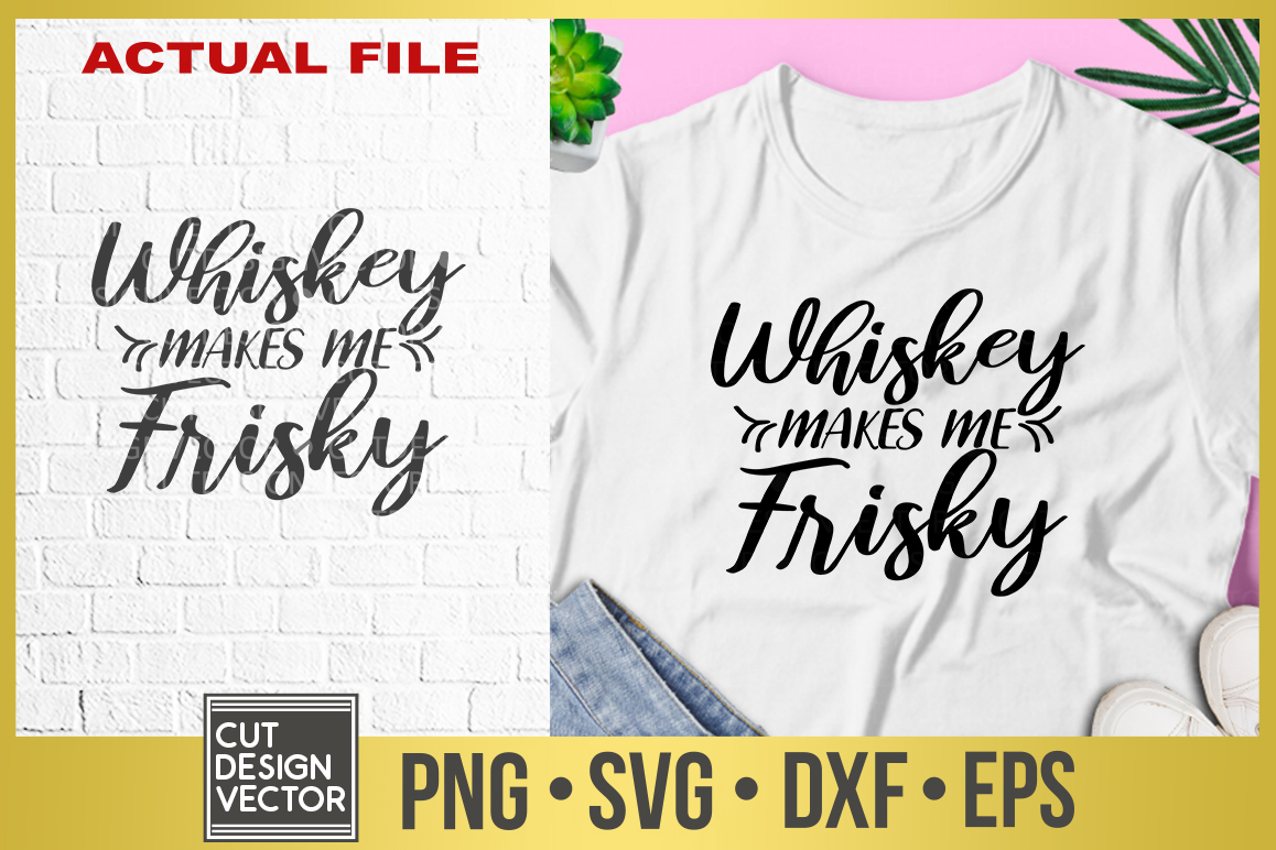 Whiskey Makes Me Frisky Svg