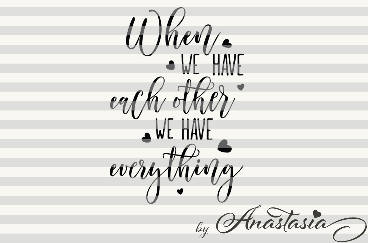 When we have each other we have Everything svg cut file
