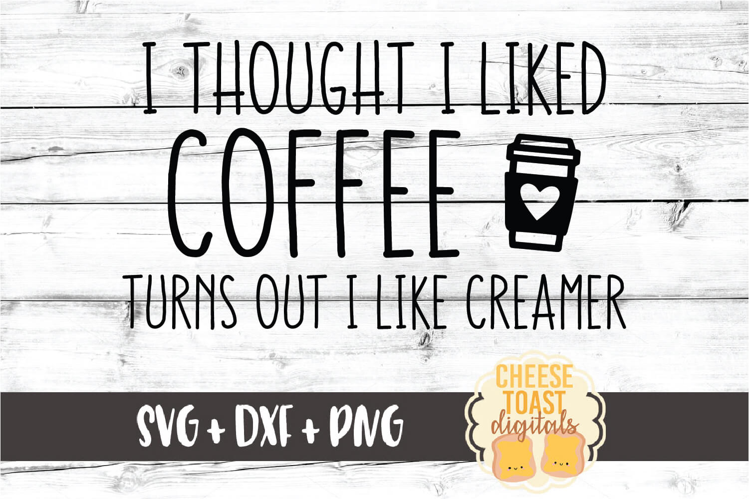 I Thought I Liked Coffee Turns Out I Like Creamer SVG File