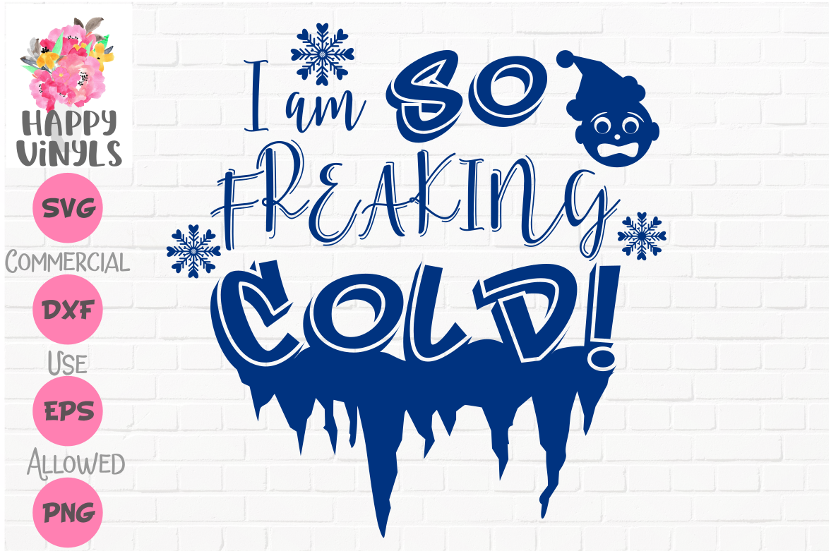 Christmas SVG I Am So Freaking Cold by Happy Vinyls (138568) | SVGs ...