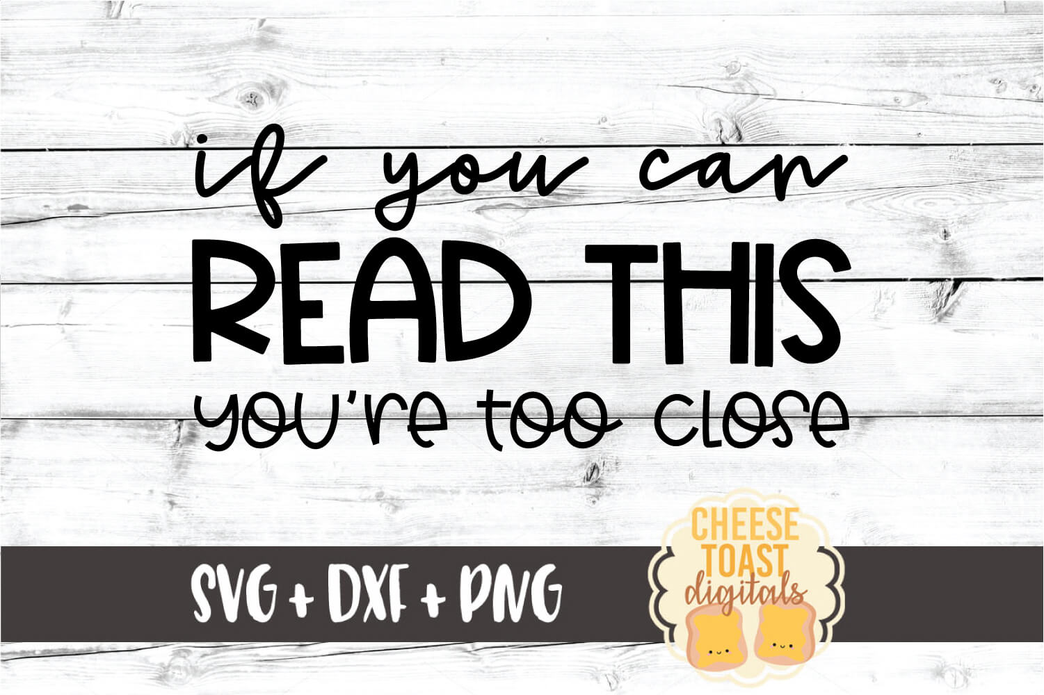 If You Can Read This You're Too Close - SVG PNG DXF Files (524449 ...
