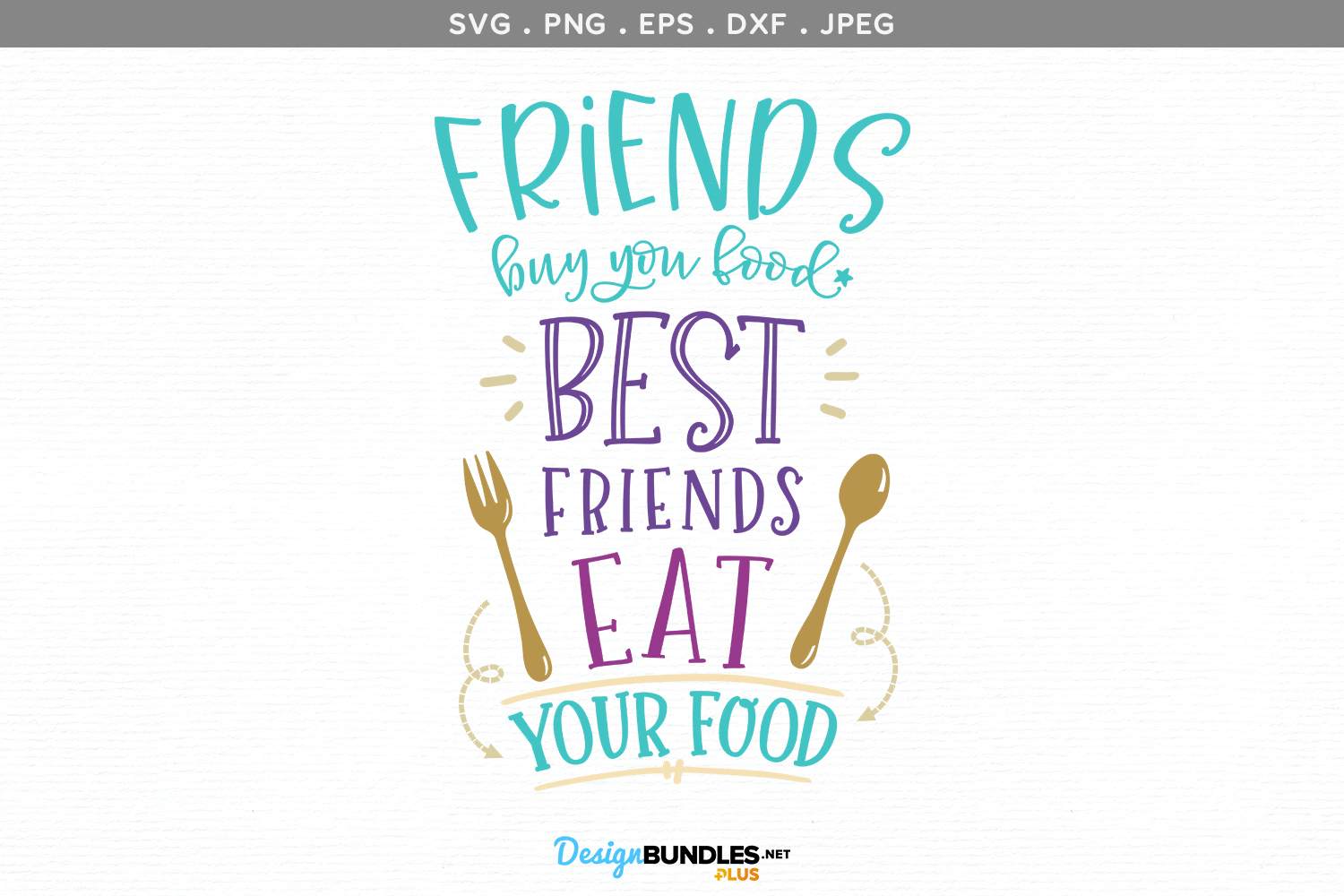 Friends buy you food, best friends eat your food