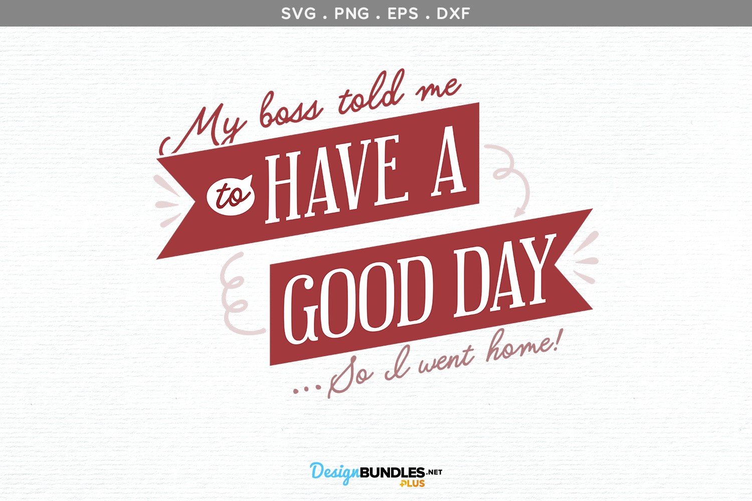 My boss told me to have a good day - svg, printable