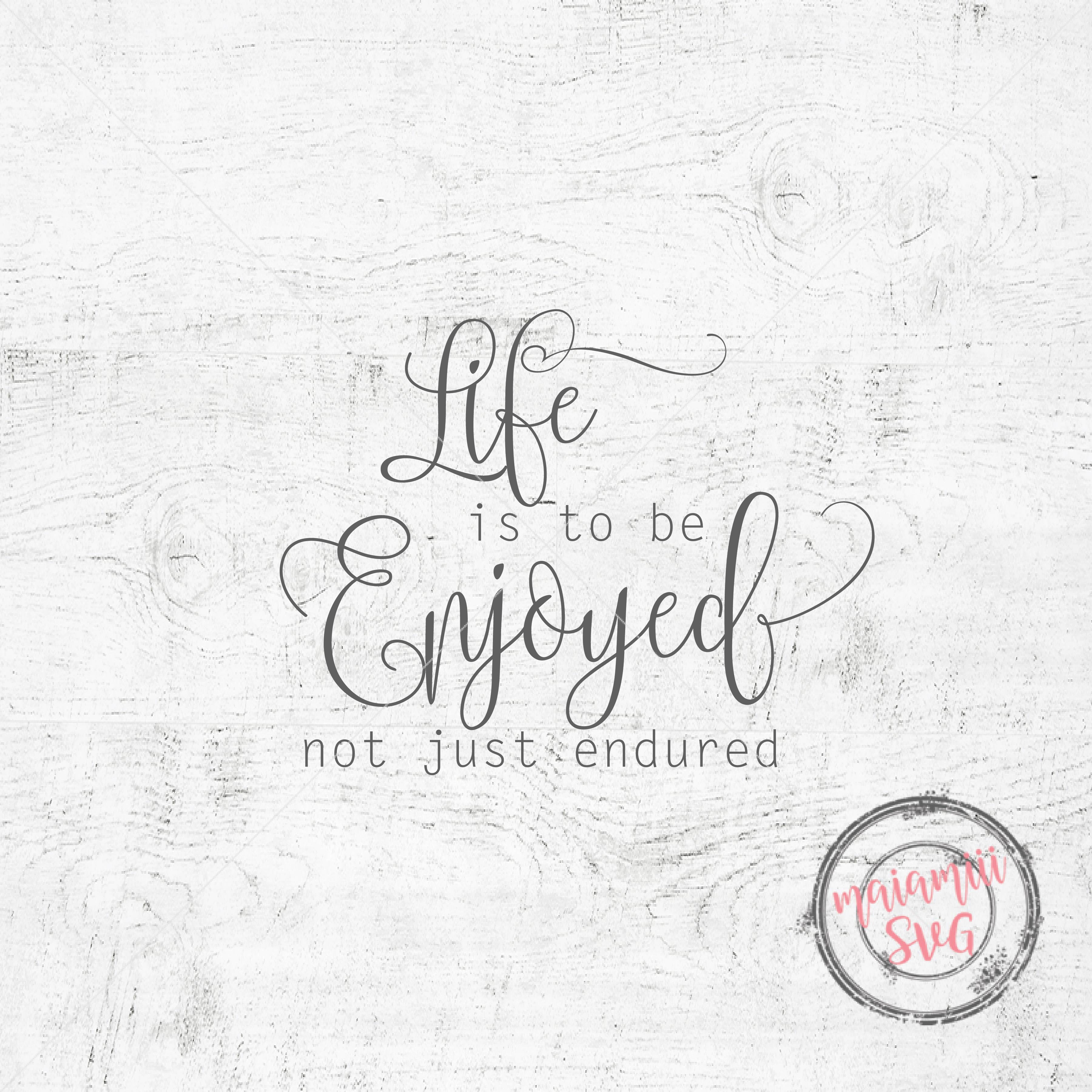 Life Is To Be Svg, Sign Svg, Family Sign Svg, Enjoy Svg, Quote Svg ...