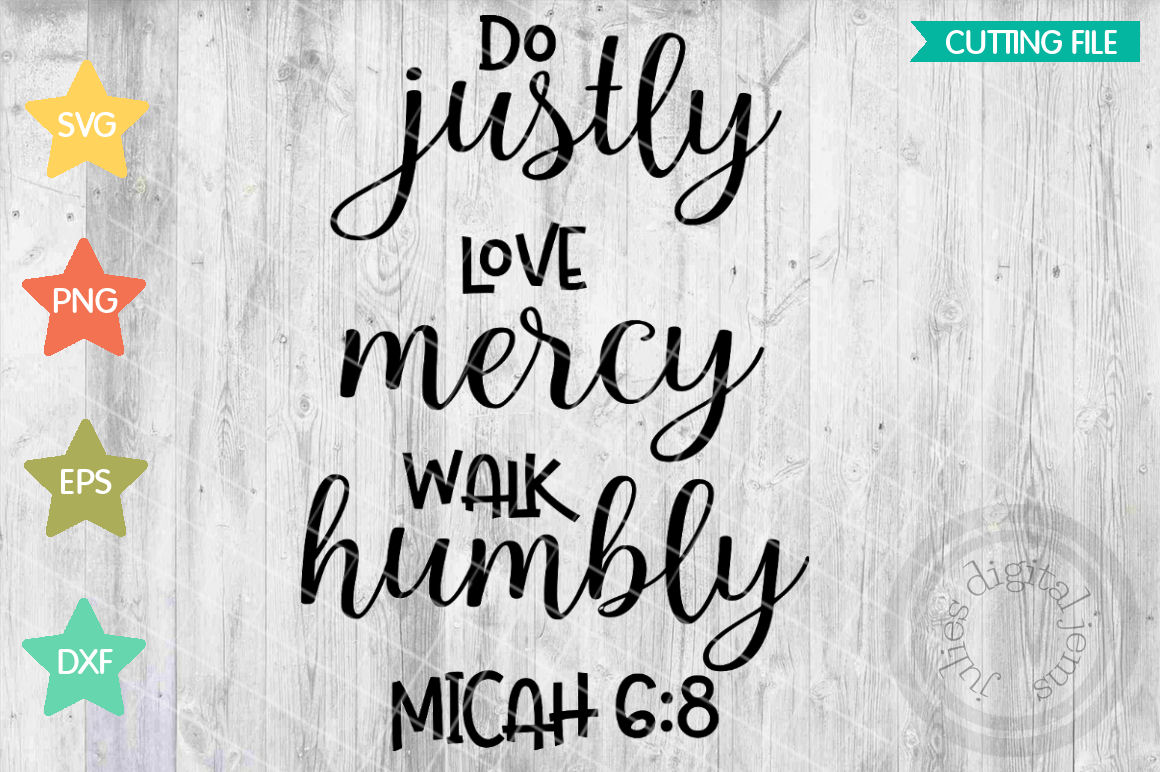 Micah 6 8, Do justly Love Mercy Walk Humbly svg,