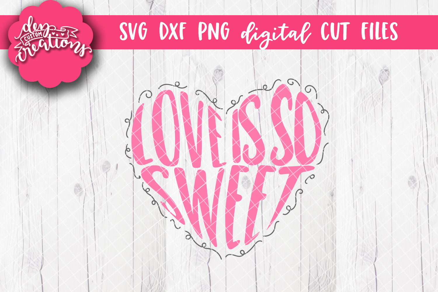 Love Is So Sweet - SVG DXF PNG Crafting Cut Files (191824) | SVGs ...