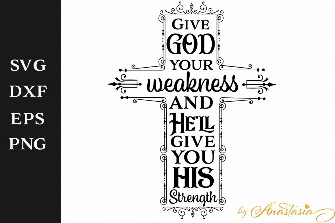 Give God your weakness and He'll give you His Strength SVG Cut File