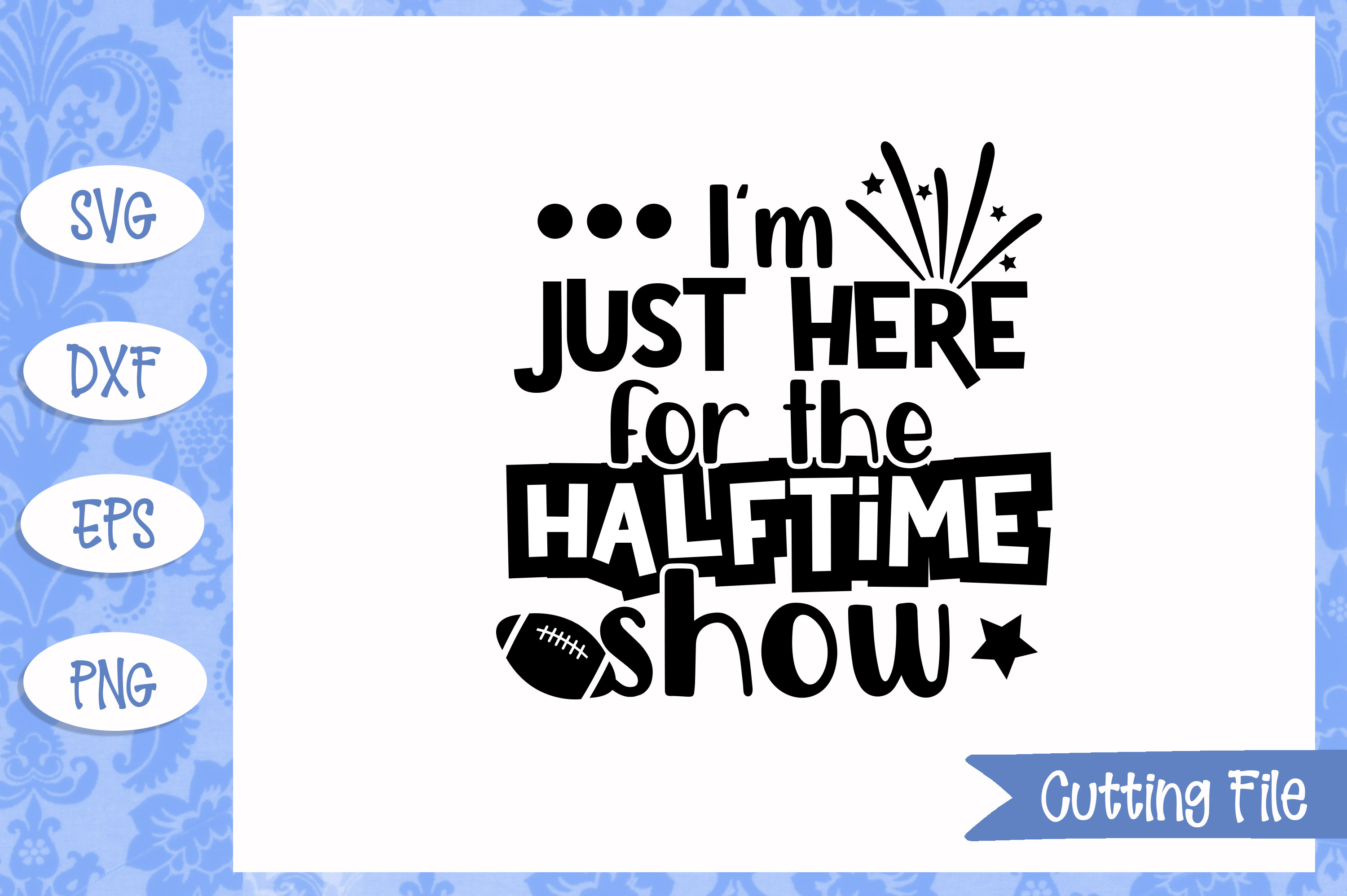 I'm just here for the Halftime Show Football SVG File