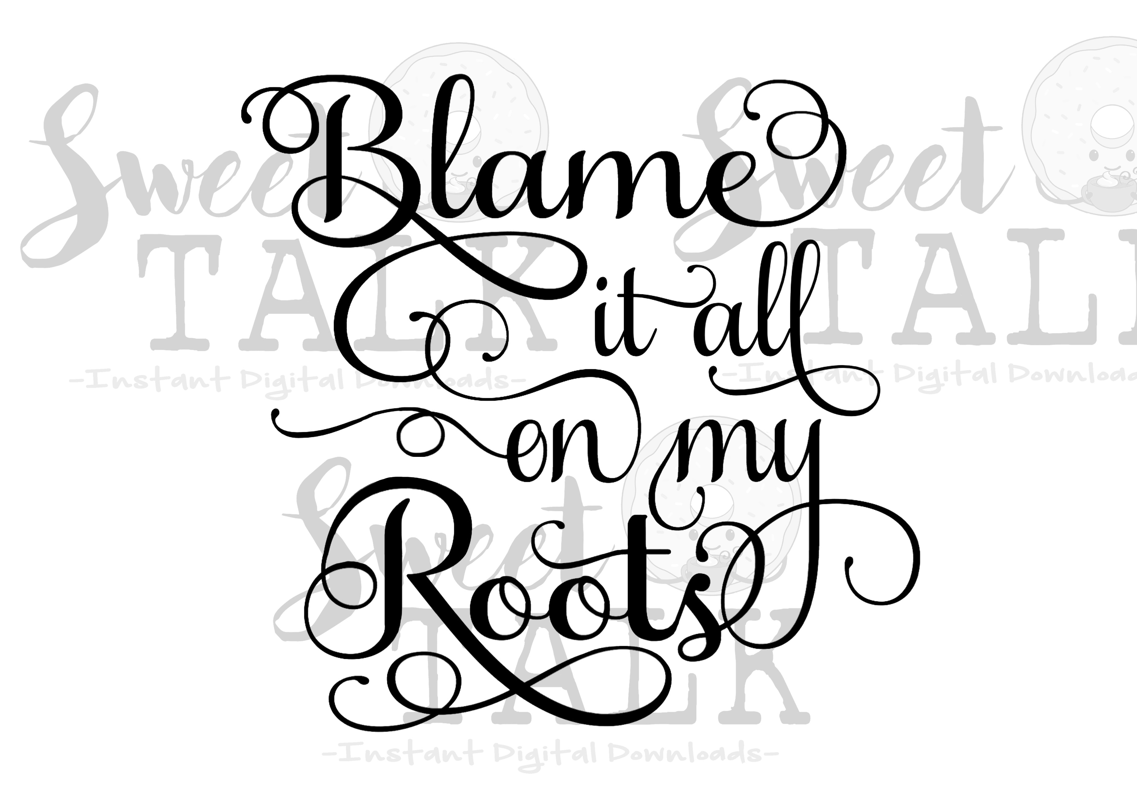 Blame it all on my roots-Instant digital download (69051 ...