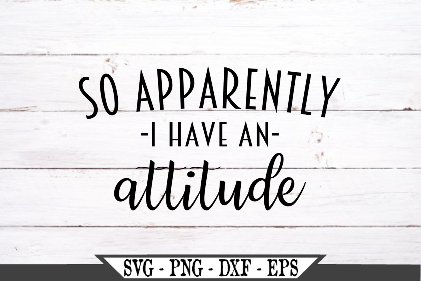 So Apparently I Have An Attitude SVG (488278) | SVGs | Design Bundles