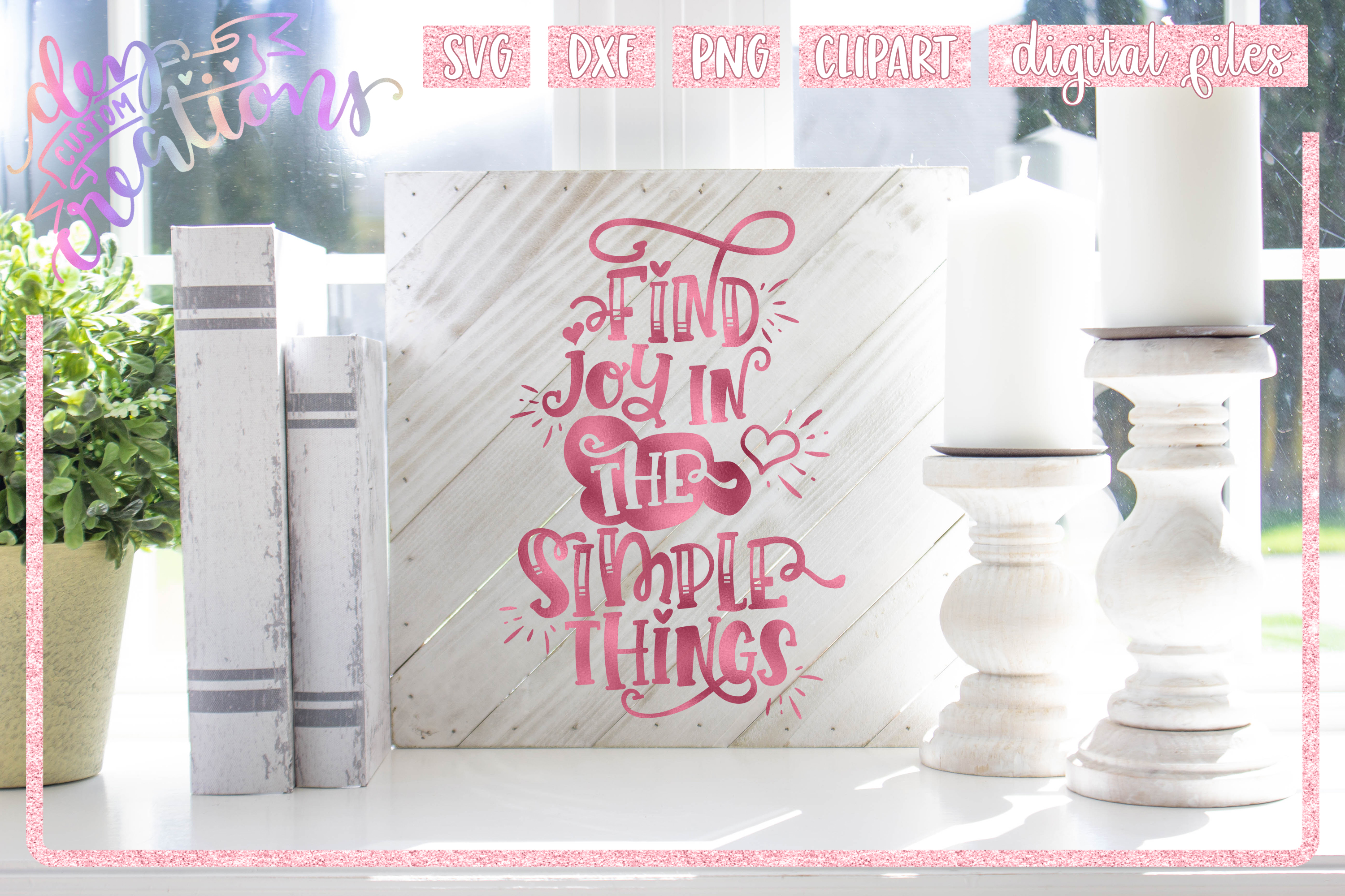 Find Joy in the Simple Things - SVG DXF PNG - Cut File