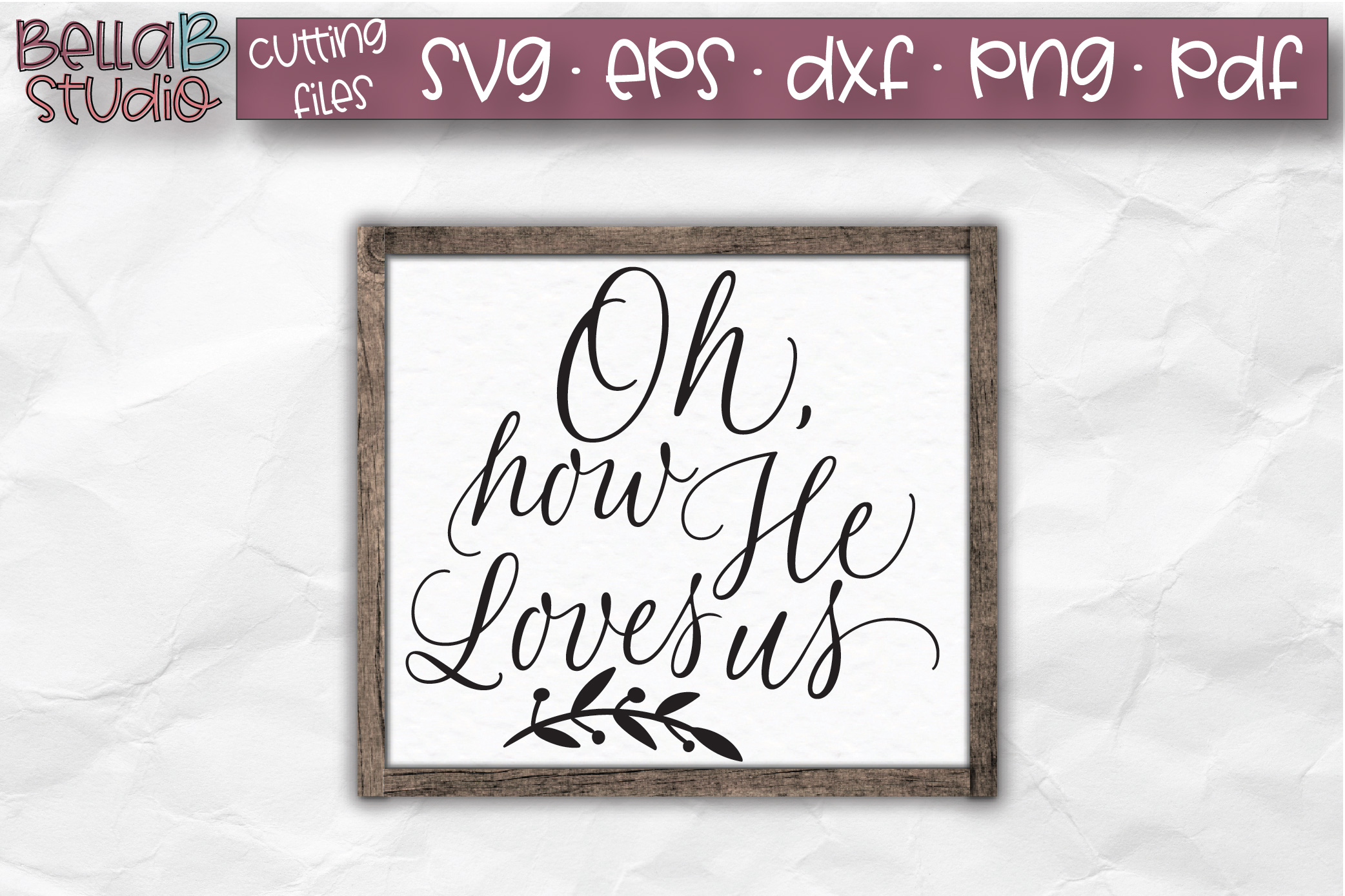 Oh How He Loves Us SVG File, Christian Wood Sign SVG File