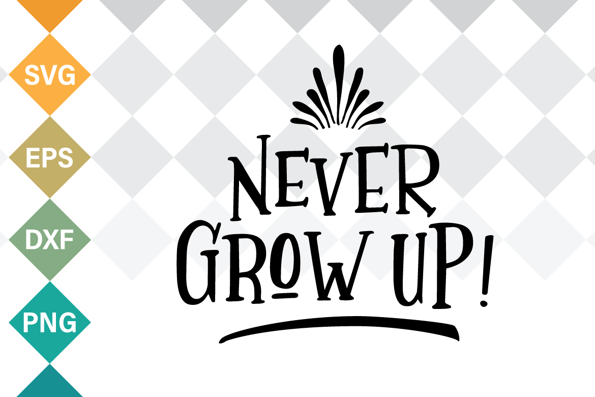 Never grow up SVG (99464) | SVGs | Design Bundles