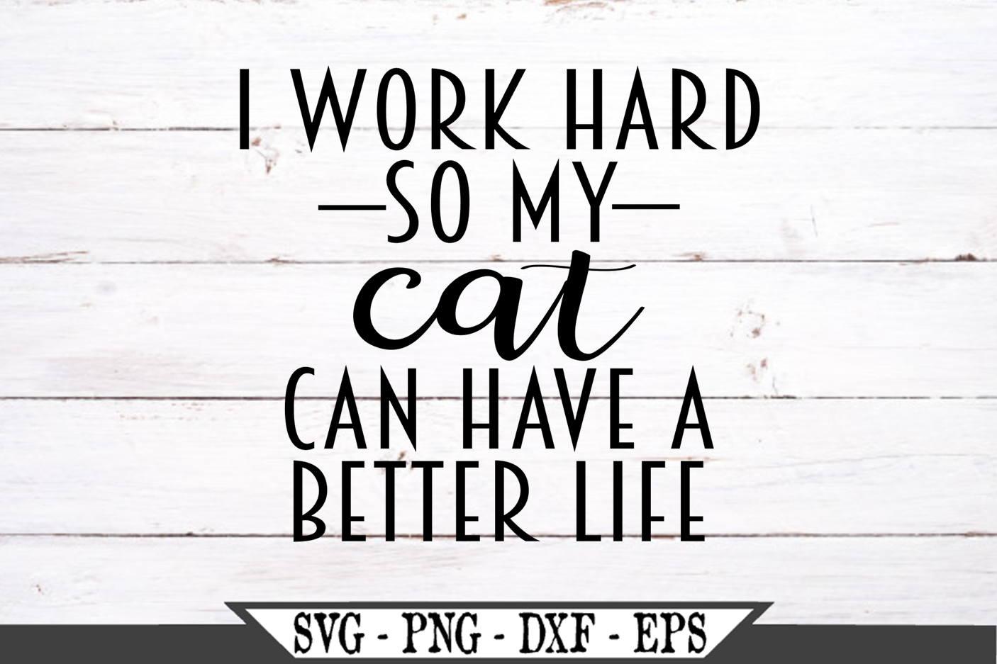 I Work Hard So My Cat Can Have A Better Life SVG (482319) | SVGs ...