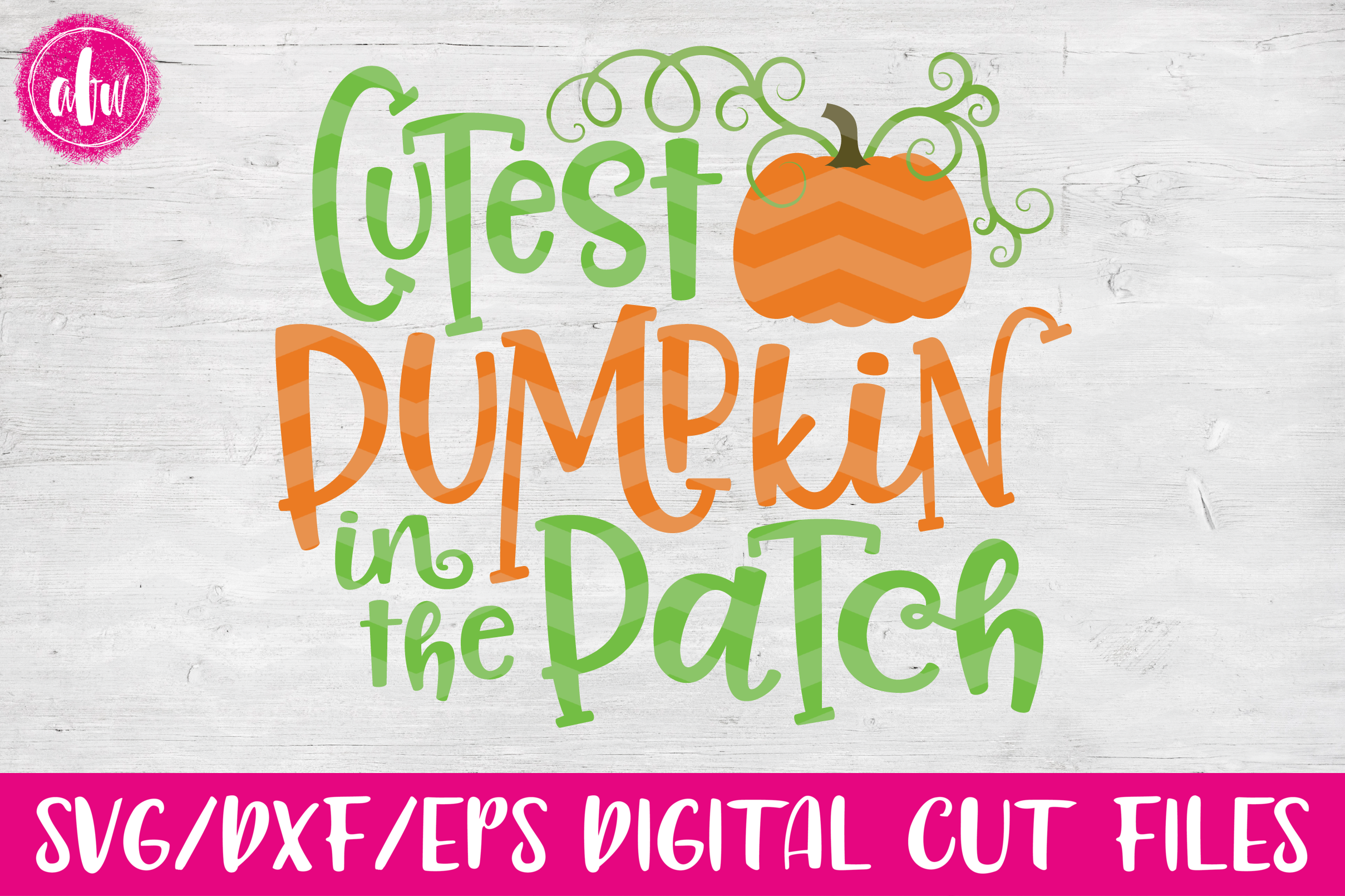 Cutest Pumpkin in the Patch - SVG, DXF, EPS Cut Files