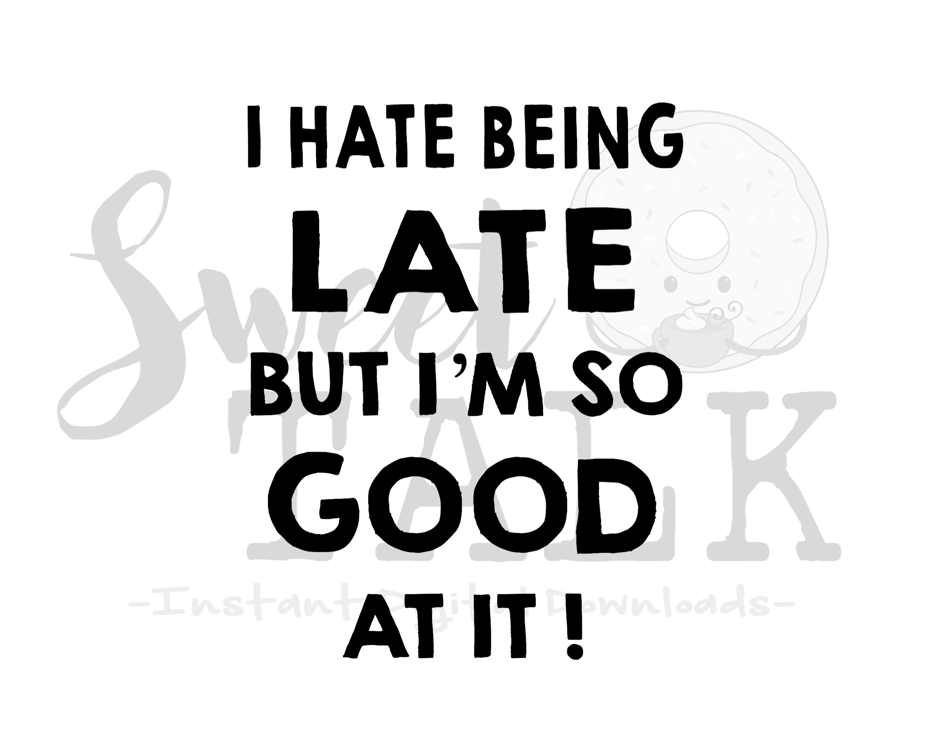 I hate being Late but Im so good at it -svg,dxf,png,jpg, Instant ...