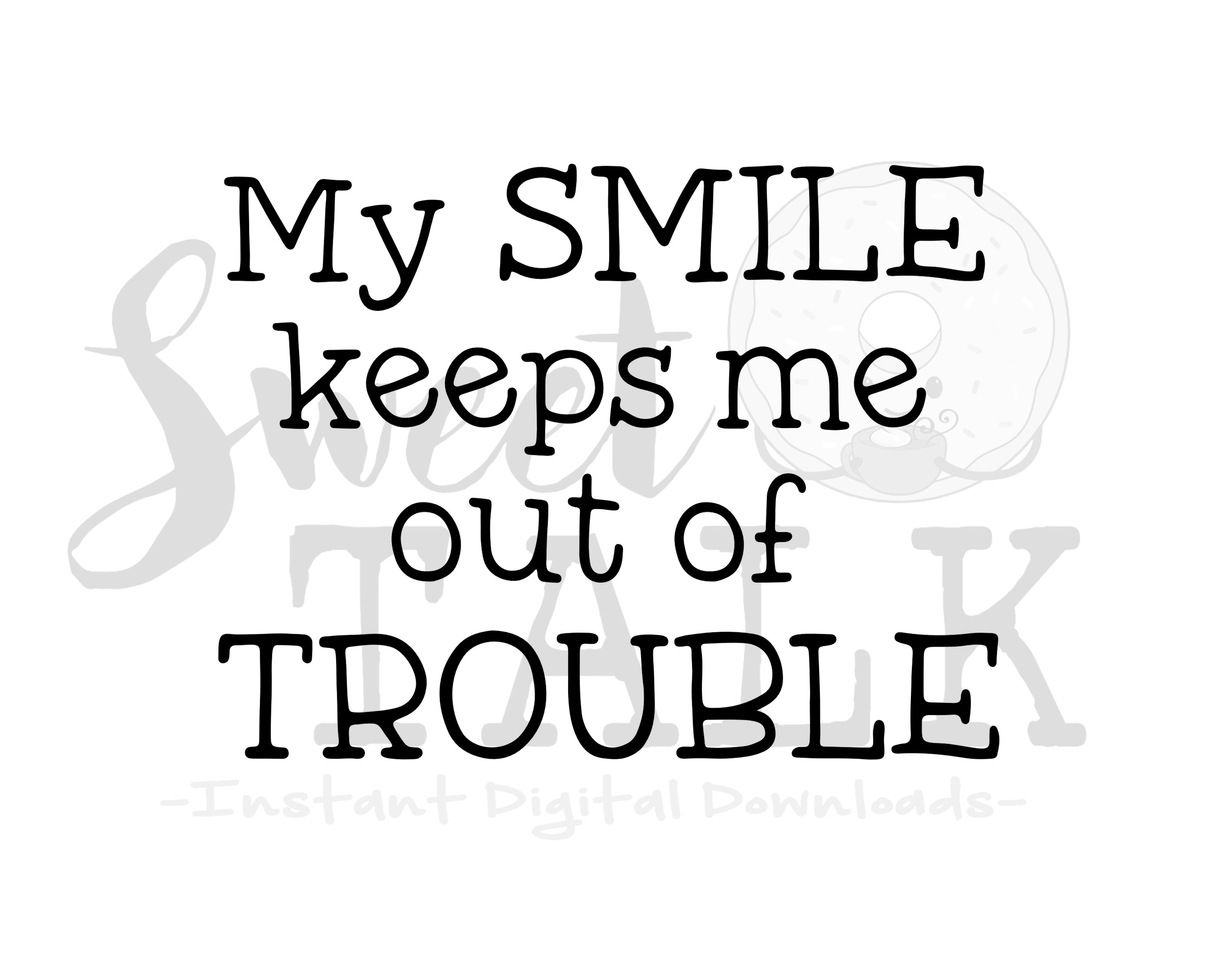 My smile keeps me out of trouble-svg,dxf,png,jpg, Instant Digital ...