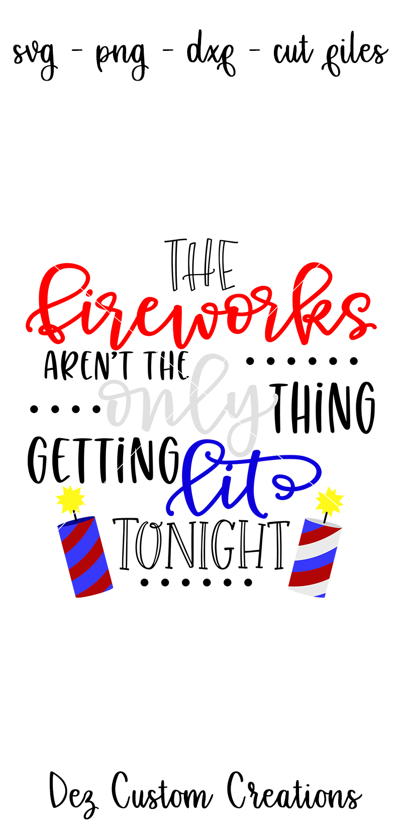 The Fireworks Aren't The Only Thing Getting Lit tonight SVG
