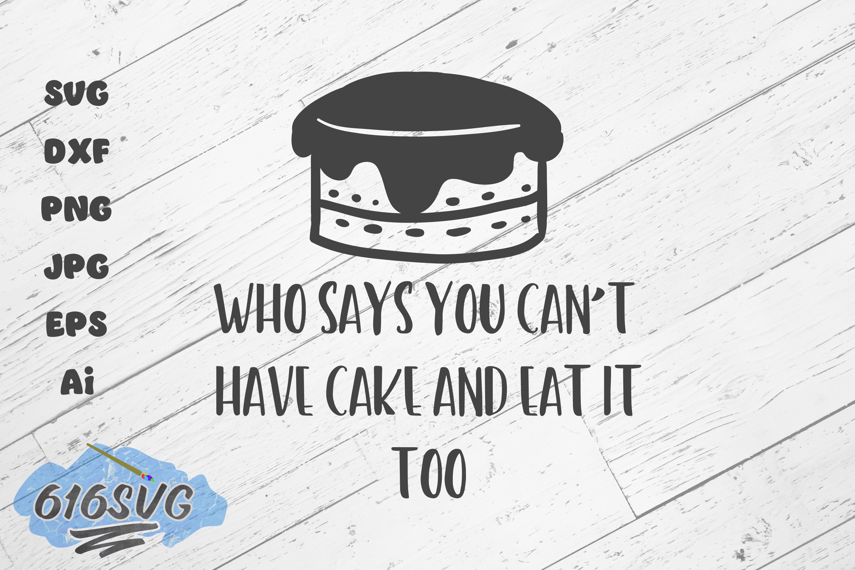 Who Says You Cant Have Cake (536451) | Cut Files | Design Bundles
