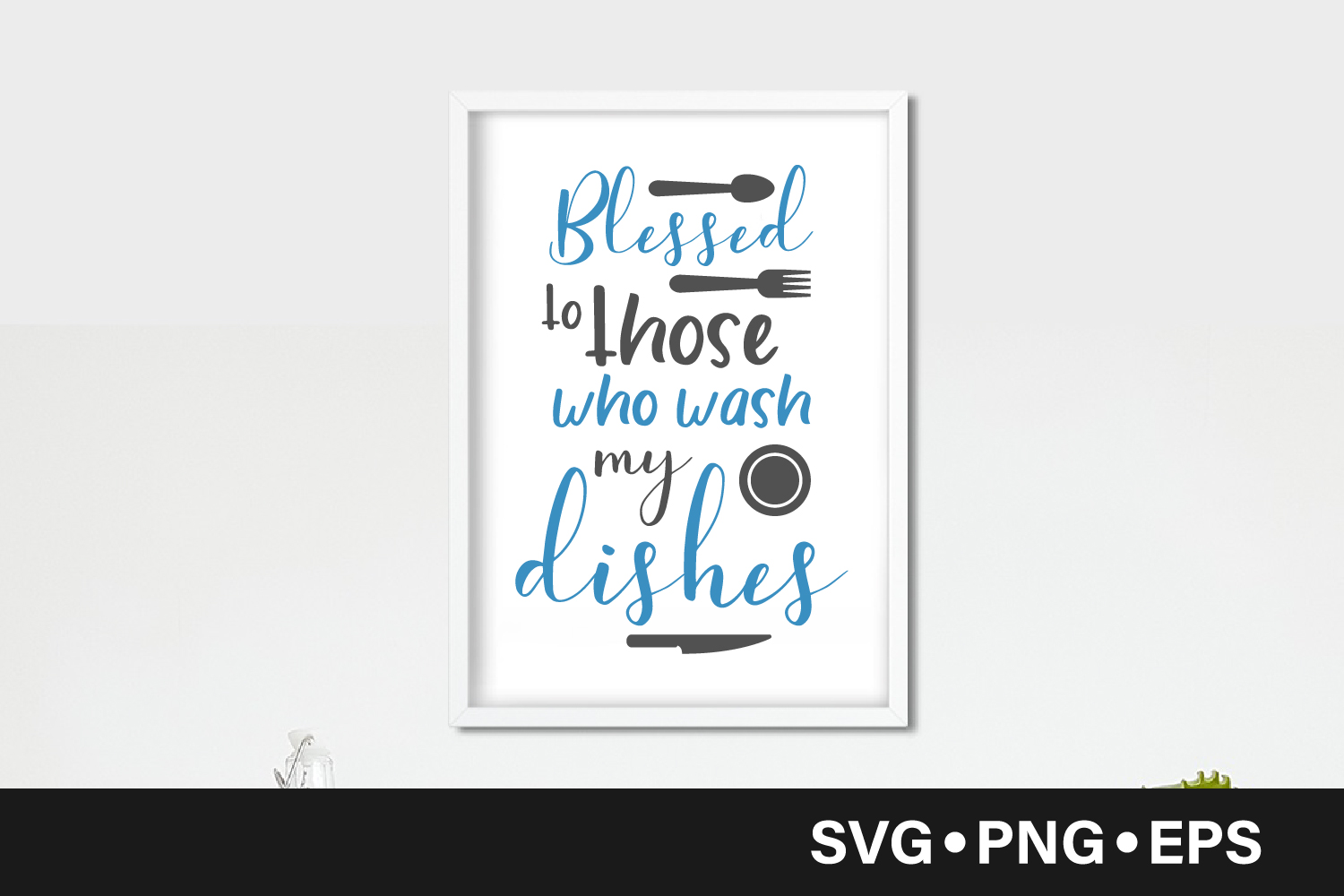 Blessed to those who wash my dishes quote svg