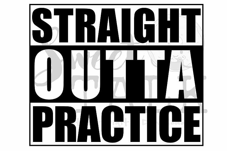 Straight Outta Practice-svg,dxf,png,jpg-Instant Digital Download (71039 ...