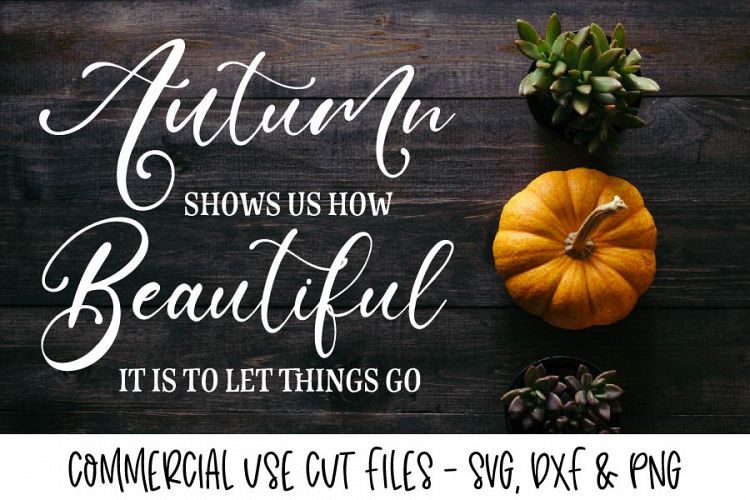 Autumn Shows Us How Beautiful It Is To Let Things Go - SVG (143325 ...