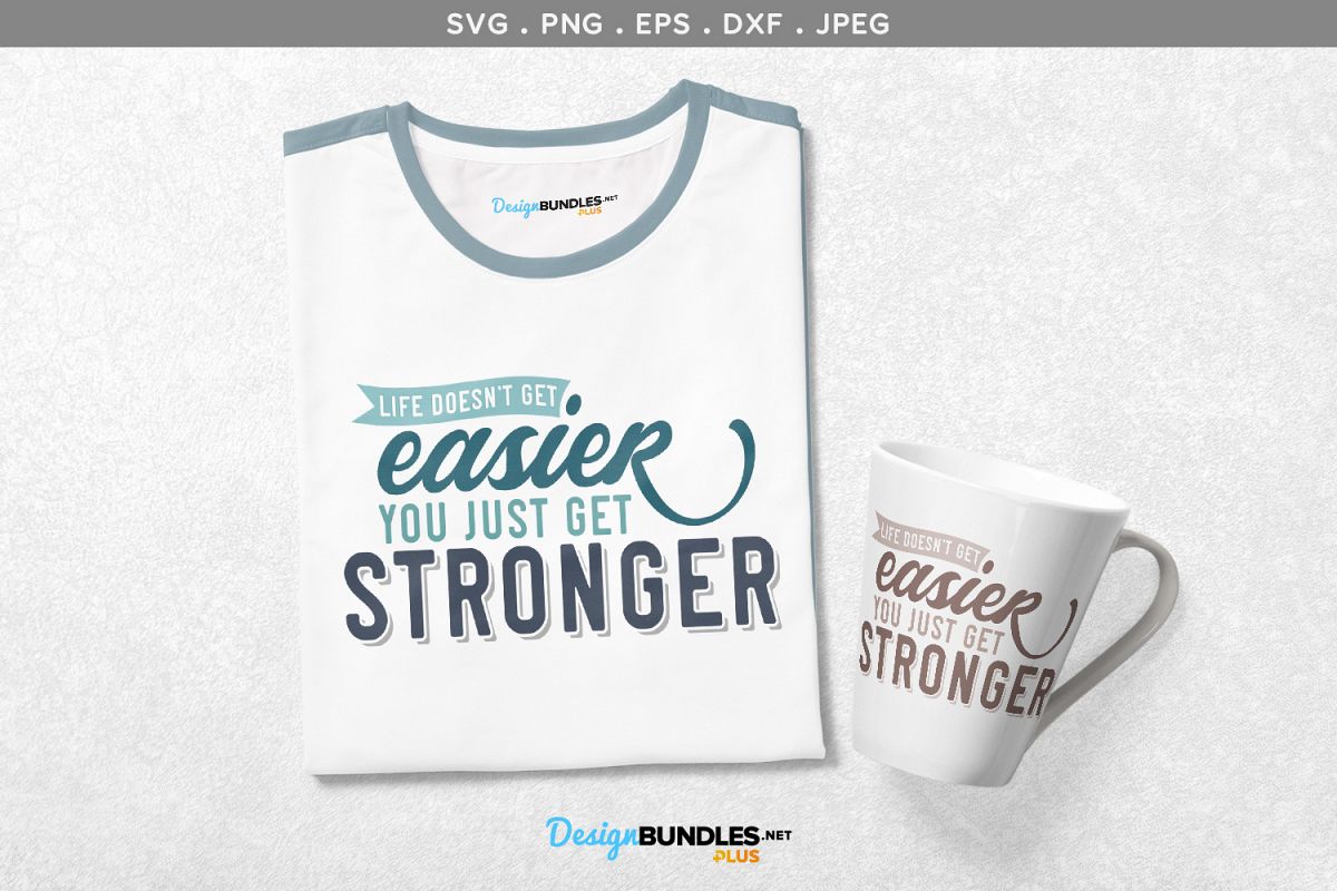 Life doesn't get easier, You just get stronger - svg file