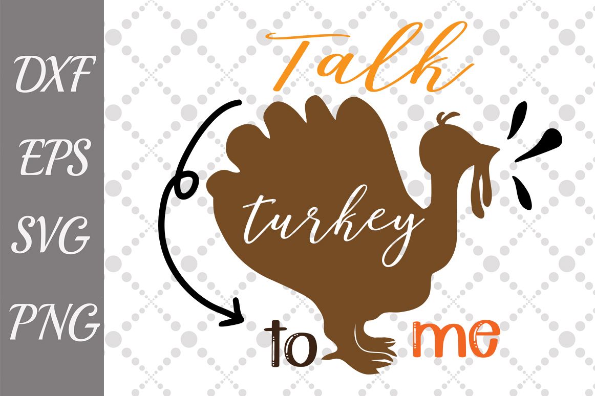 Talk Turkey to Me Svg, TURKEY SVG, Thanksgiving svg (147705) | SVGs ...