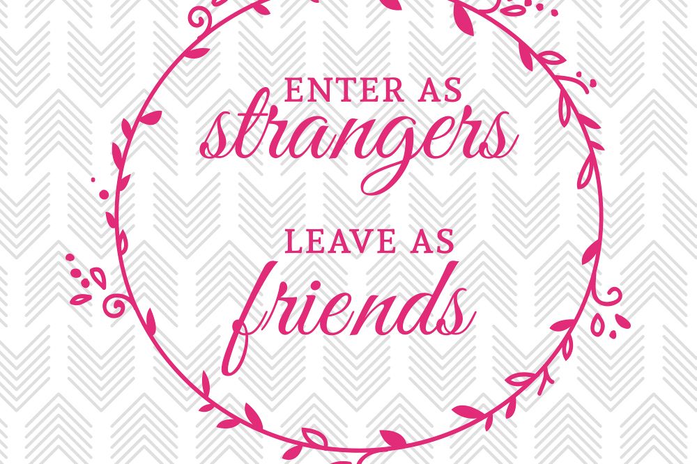 Enter as Strangers, Leave as Friends - SVG, AI, EPS, PDF, DXF & PNG ...
