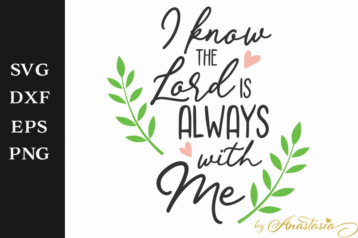I know the Lord is always with me SVG Cut File