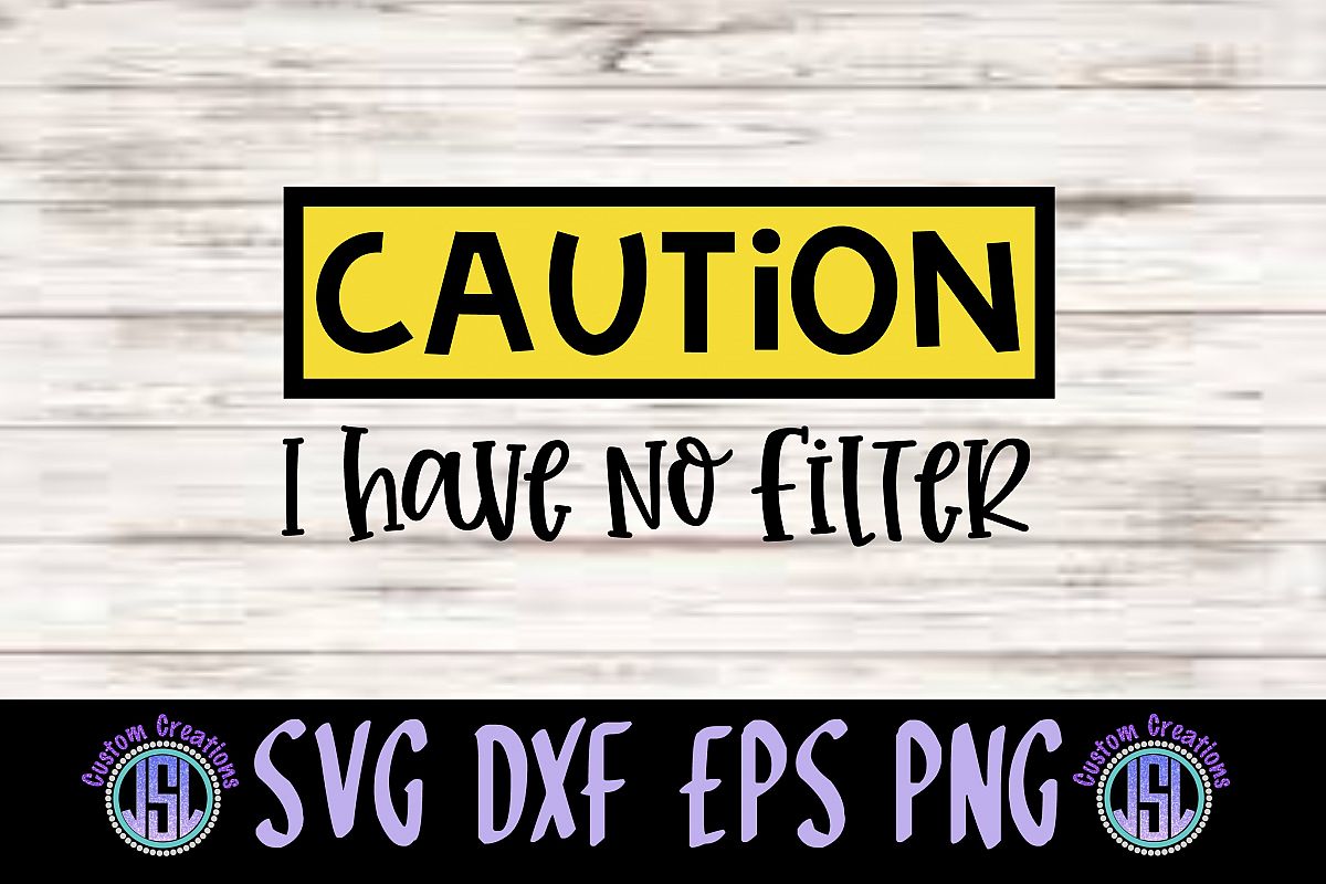 Caution I Have No Filter | SVG DXF EPS PNG Digital Cut File (370636 ...