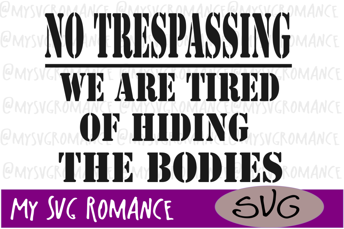 No Trespassing We Are Tired Of Hiding The Bodies Svg 161472 Svgs