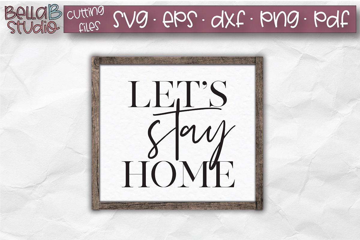 Let's Stay Home SVG File, Home Sign Cut File (115600) | SVGs | Design ...