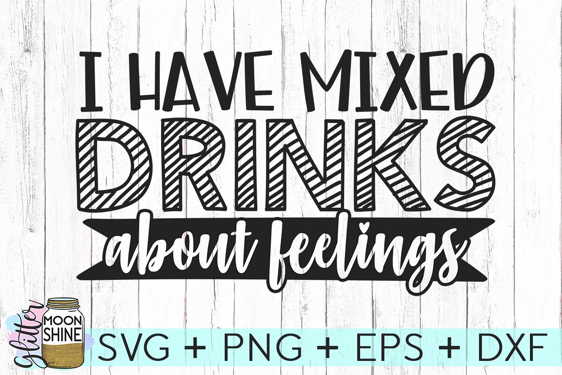 Mixed Drinks About Feelings SVG DXF PNG EPS Cutting Files (144554 ...