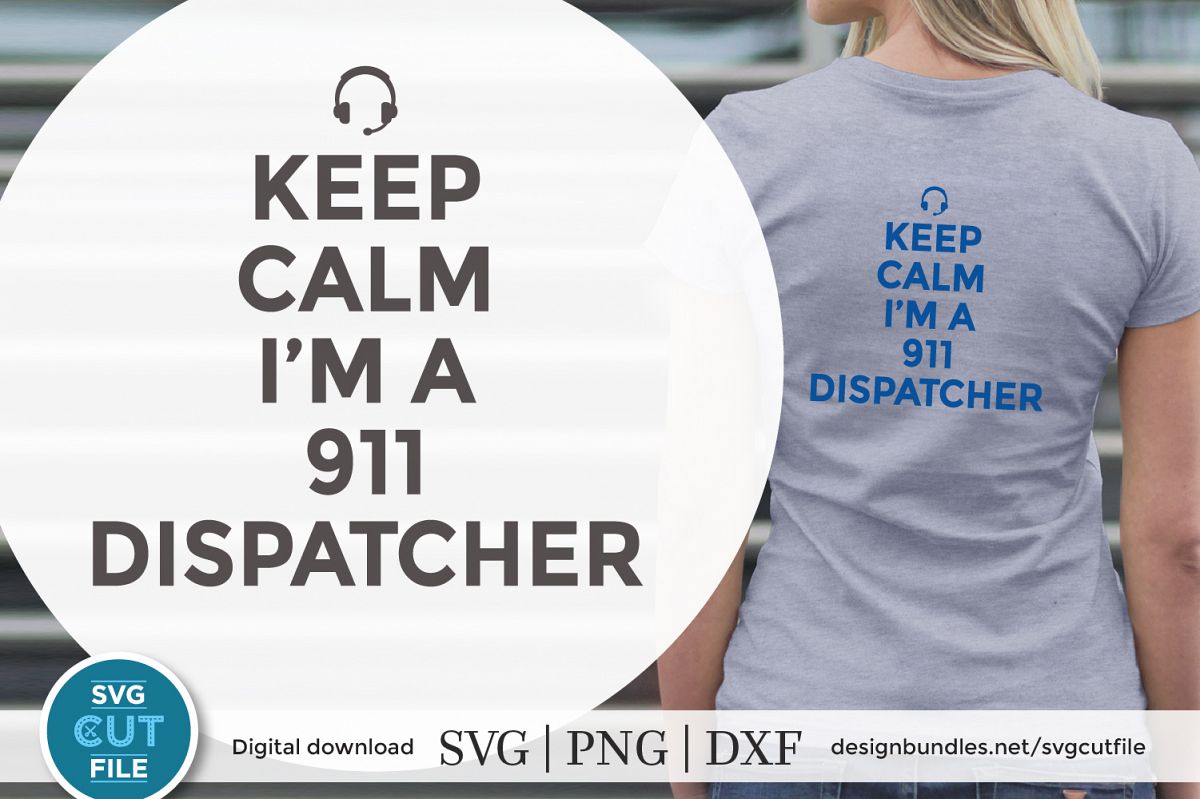 Keep Calm I'm a 911 Dispatcher - a 911 dispatcher svg file (531763 ...