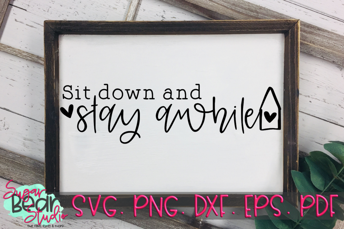 Sit Down and Stay Awhile - A Quote SVG (278107) | SVGs | Design Bundles
