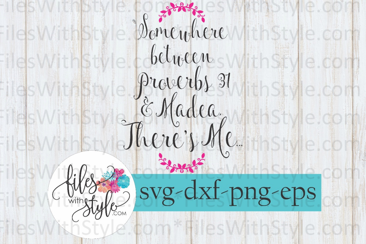 Somewhere Between Proverbs 31 Madea There's Me SVG Cutting (76059 ...