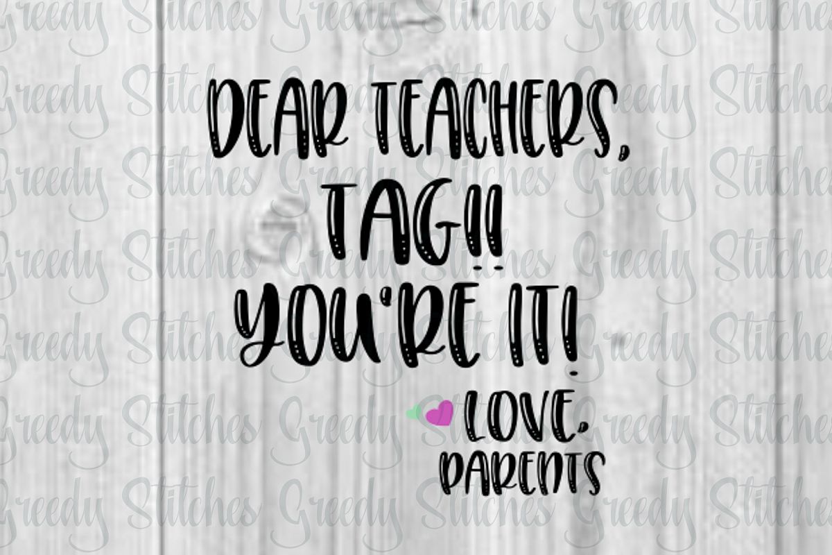 Teacher SVG | Dear Teachers, Tag You're It Love, Parents svg