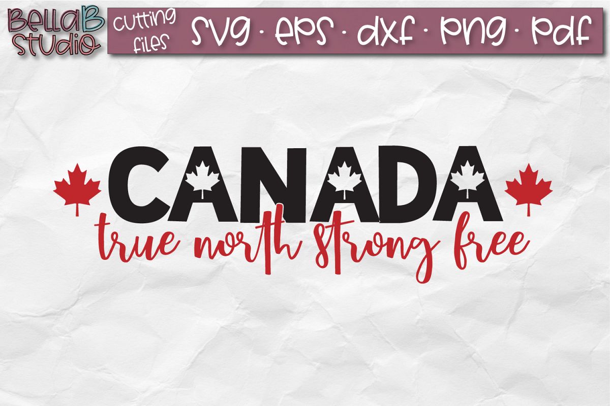 Canada SVG, Canadian SVG, True North Strong Free SVG Canada SVG, Canadian SVG, True North Strong Free SVG