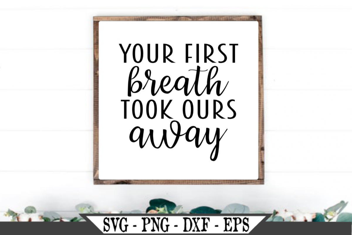 Your First Breath Took Ours Away SVG (517623) | SVGs | Design Bundles