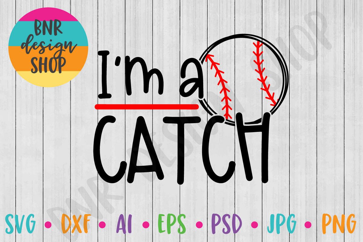 I'm a Catch SVG, Baseball SVG, Softball SVG, SVG