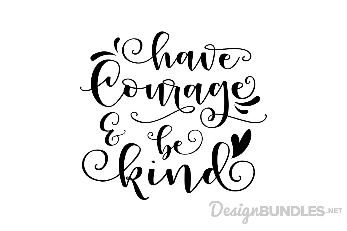 Have Courage and be Kind