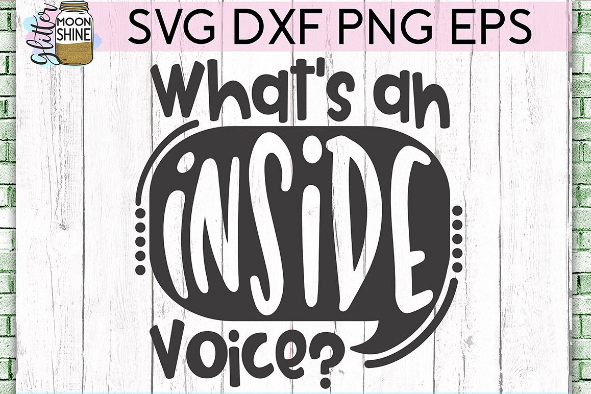 What's An Inside Voice SVG DXF PNG EPS Cutting Files